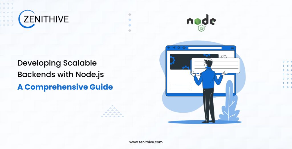 Developing Scalable Backends with Node.js: A Comprehensive Guide - Zenithive